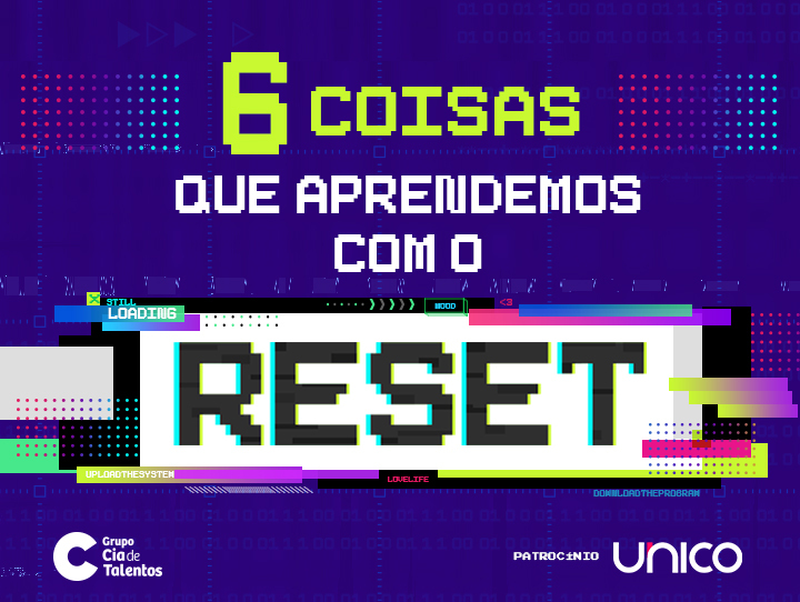 6 coisas que aprendemos com o RESET - Blog Cia de Talentos 6 coisas que aprendemos com o RESET - Blog Cia de Talentos